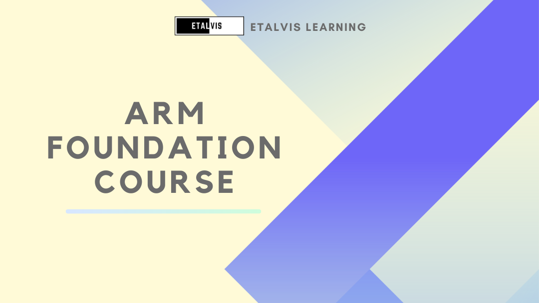 ARM Foundation Course | Etalvis ARM Foundation Course | Etalvis